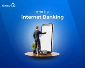 Apa itu Internet Banking? – Prismalink Payment Gateway Indonesia