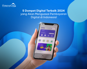 5 Dompet Digital Terbaik 2024 yang Akan Menguasai Pembayaran Digital di Indonesia! – Prismalink ...