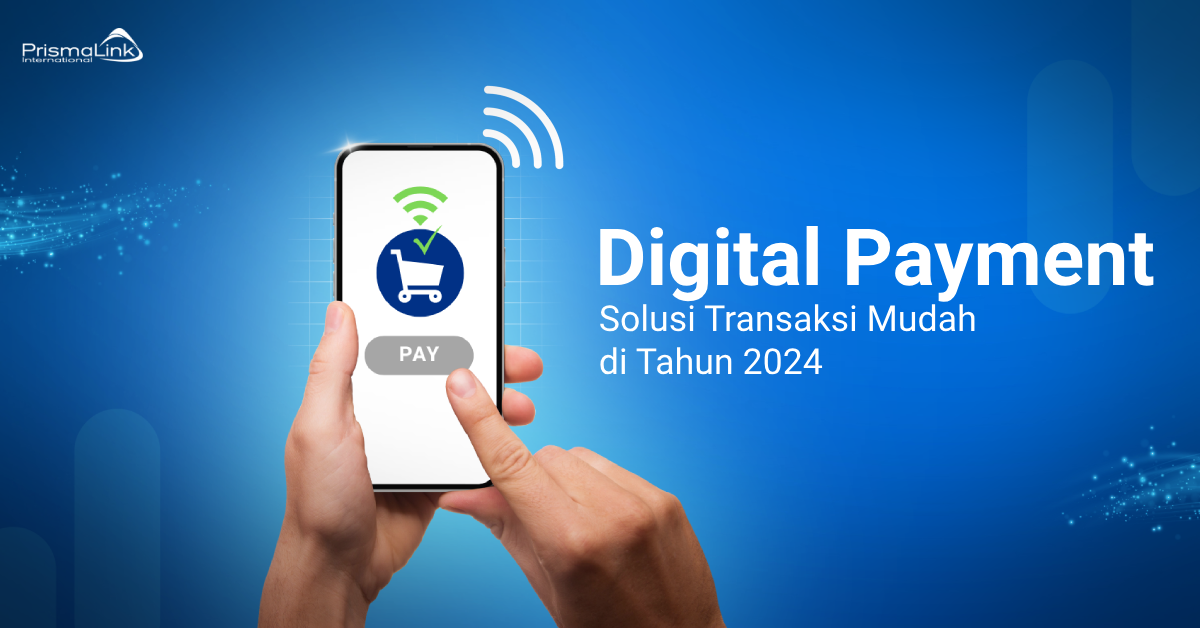 Digital Payment Adalah Solusi Transaksi Mudah di Tahun 2024