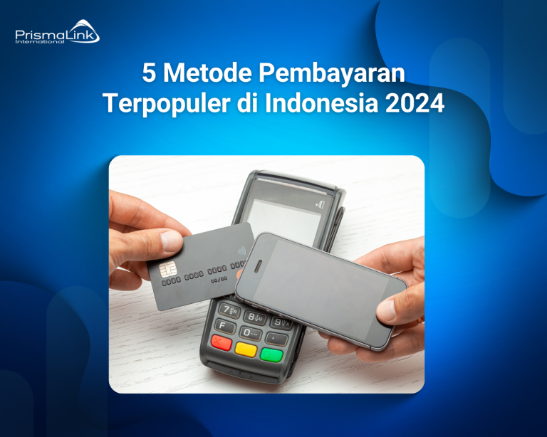 5 Metode Pembayaran Terpopuler di Indonesia 2024 – Prismalink Payment Gateway Indonesia